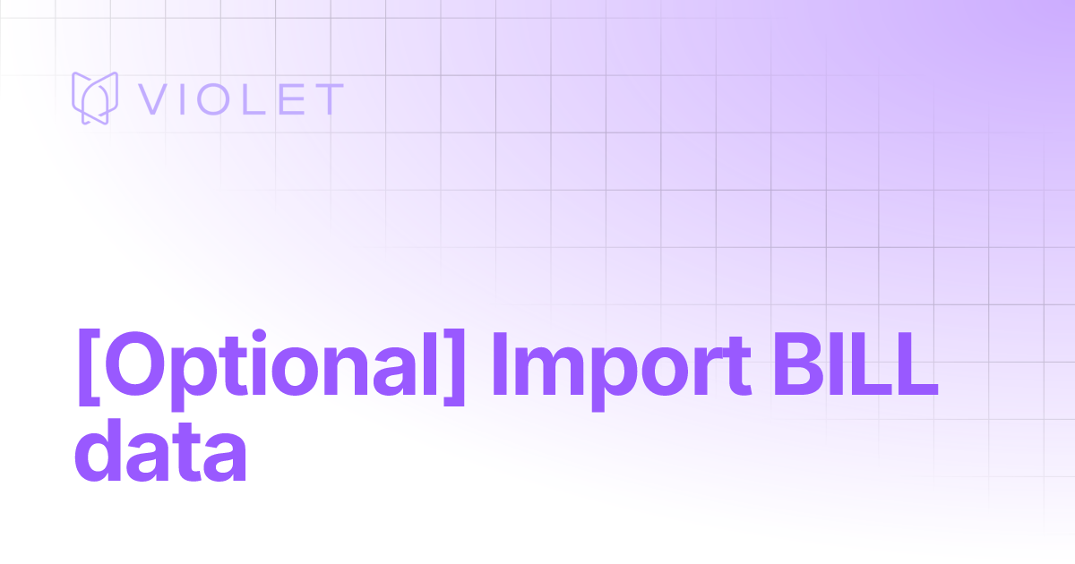 [Optional] Import BILL data | VIOLET