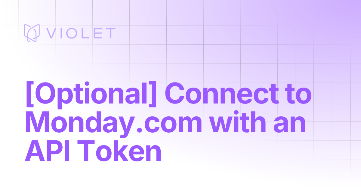 [Optional] Connect to Monday.com with an API Token | VIOLET