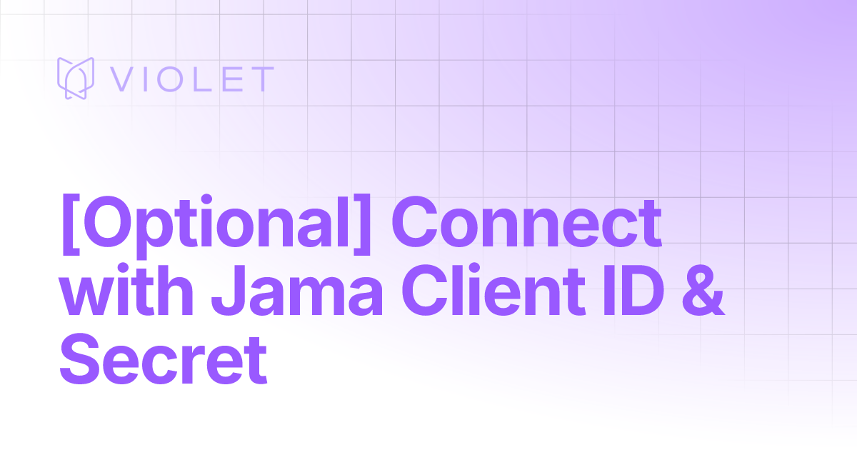 [Optional] Connect with Jama Client ID & Secret | VIOLET