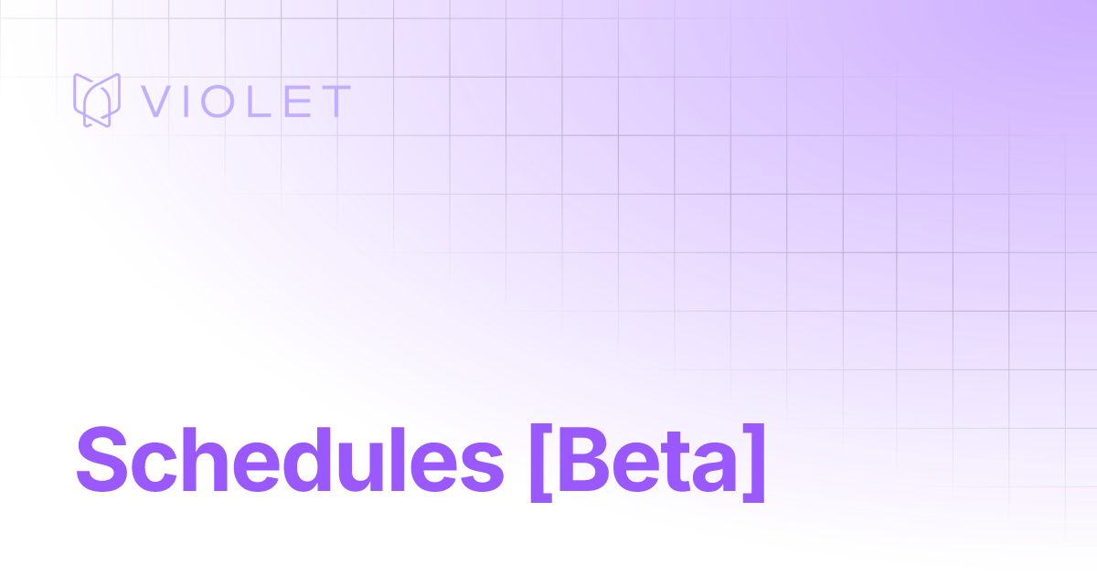 Schedules [Beta] | VIOLET