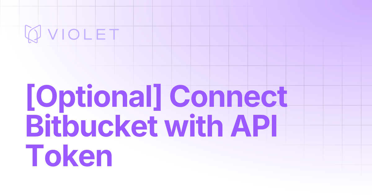 [Optional] Connect Bitbucket with API Token | VIOLET