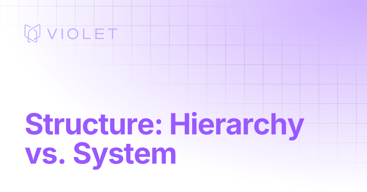 Structure: Hierarchy vs. System | VIOLET