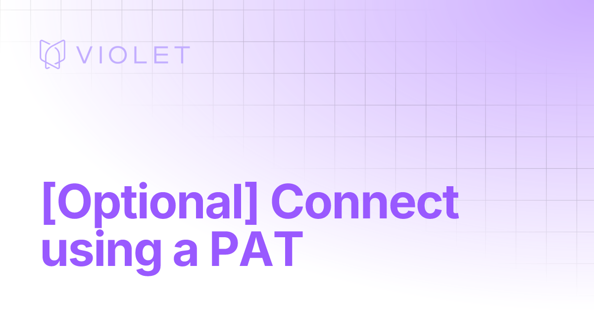 [Optional] Connect using a PAT | VIOLET